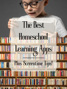 The Best Homeschool Learning Apps (Plus 9 Screen Time Tips!)